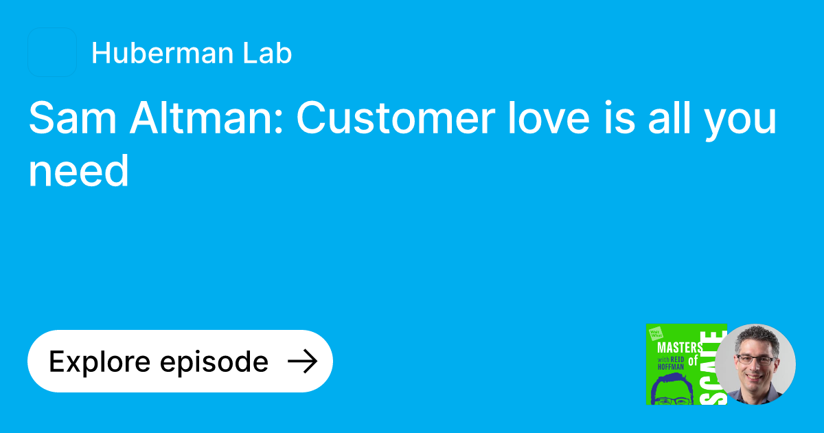 Episode: Sam Altman: Customer love is all you need | Ask Huberman Lab
