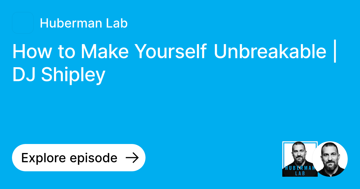 Episode: How to Make Yourself Unbreakable | DJ Shipley | Ask Huberman Lab