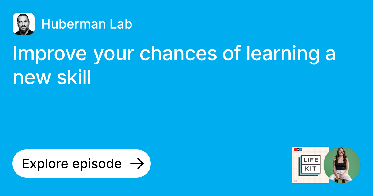 Episode: Improve your chances of learning a new skill | Ask Huberman Lab