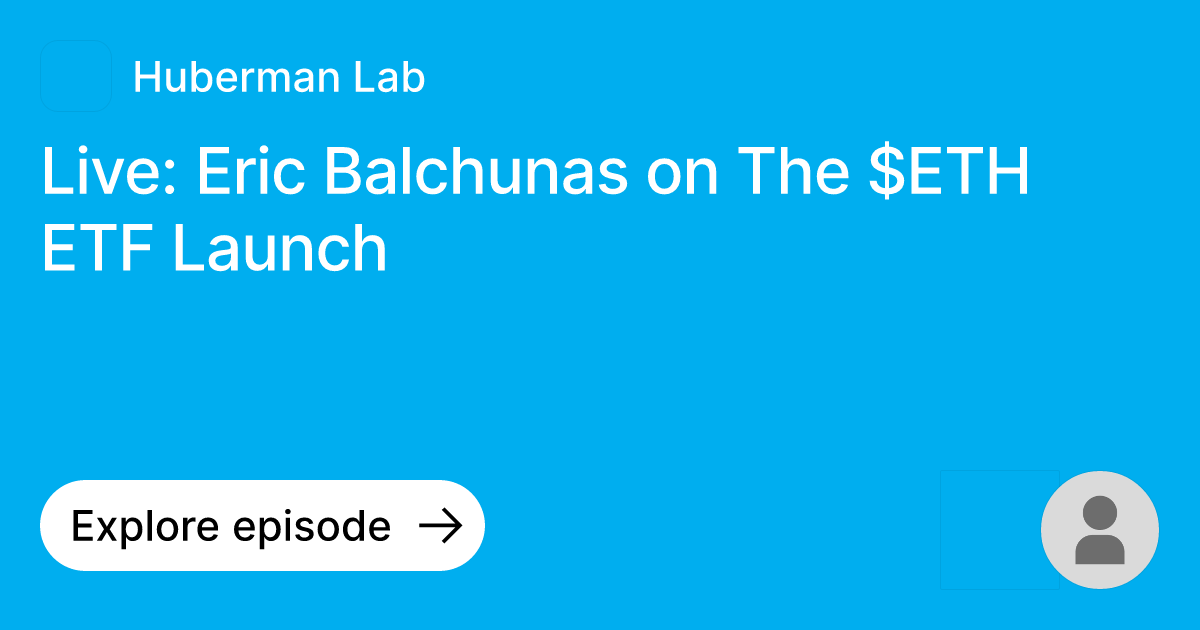 Episode: Live: Eric Balchunas on The $ETH ETF Launch | Ask Huberman Lab