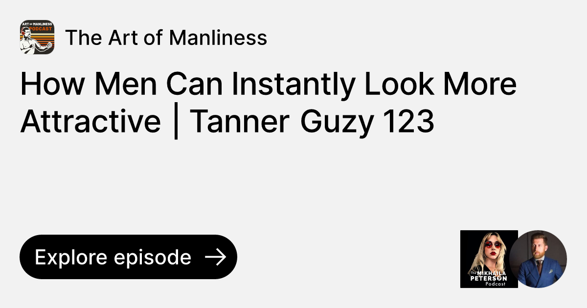 Episode: How Men Can Instantly Look More Attractive | Tanner Guzy 123 ...