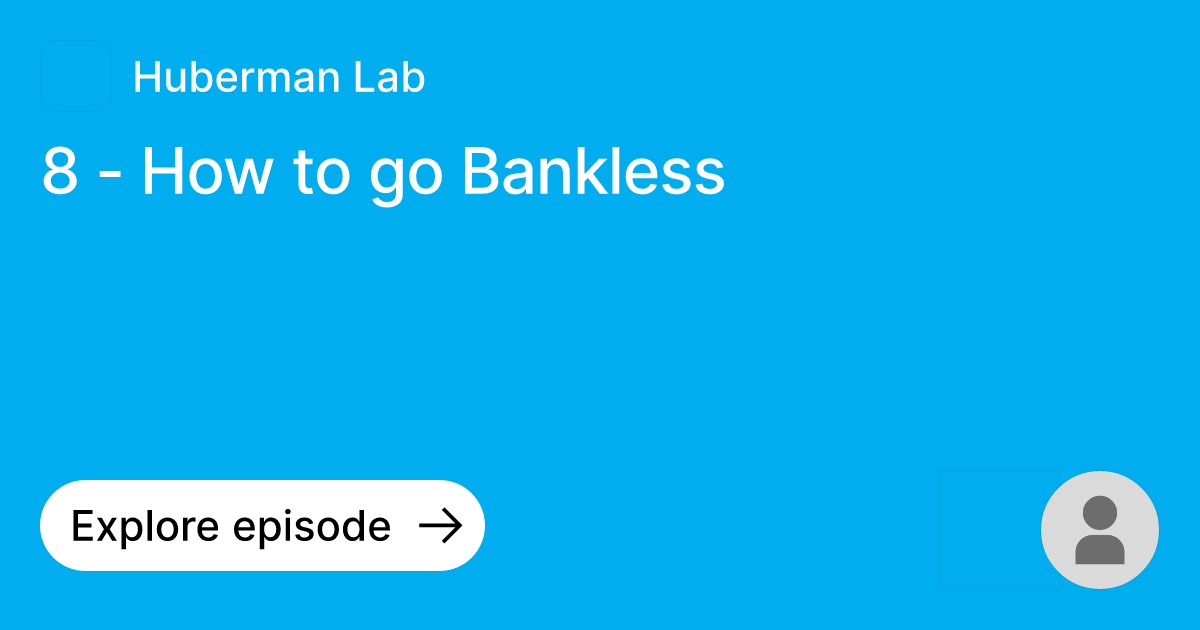 Episode: 8 - How to go Bankless | Ask Huberman Lab