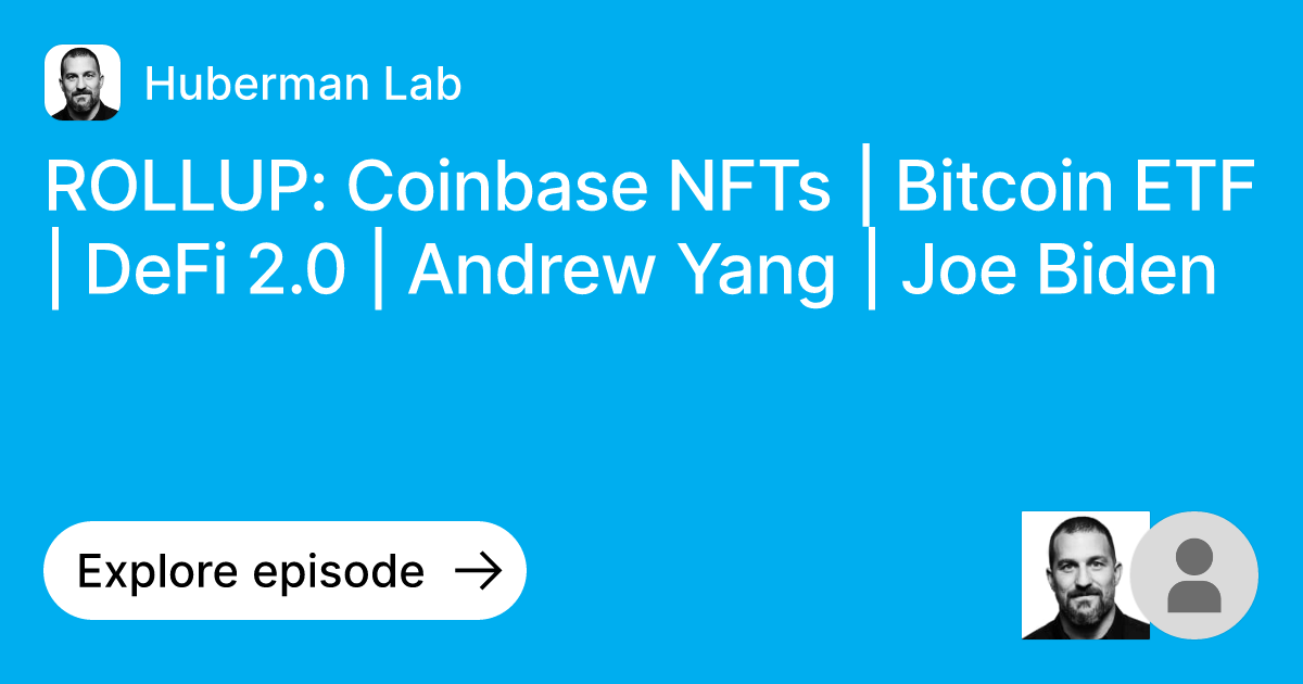 Episode: ROLLUP: Coinbase NFTs | Bitcoin ETF | DeFi 2.0 | Andrew Yang | Joe Biden | Ask Huberman Lab