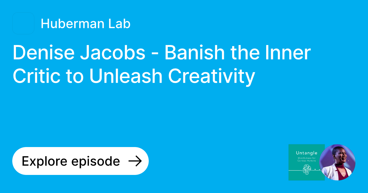 Episode: Denise Jacobs - Banish the Inner Critic to Unleash Creativity | Ask Huberman Lab