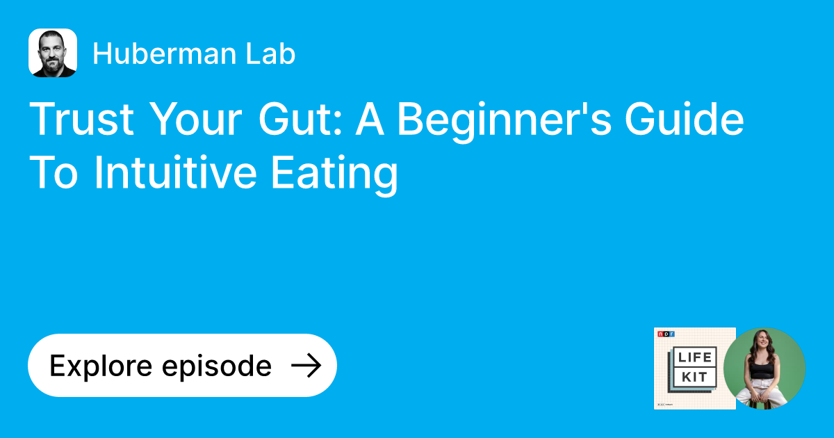 Episode: Trust Your Gut: A Beginner's Guide To Intuitive Eating | Ask Huberman Lab