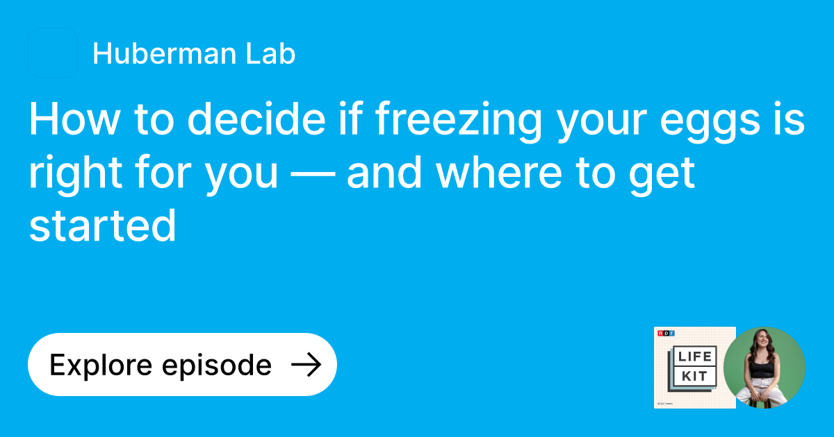 Episode: How to decide if freezing your eggs is right for you — and ...