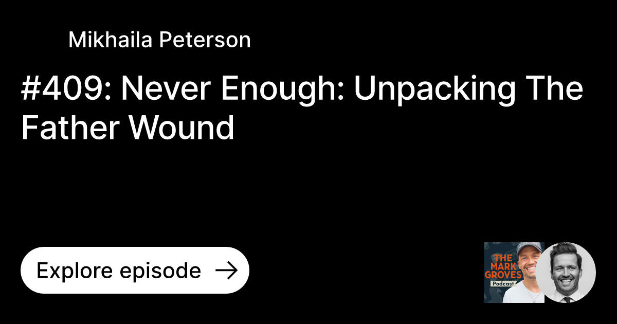 #409: Never Enough: Unpacking The Father Wound
