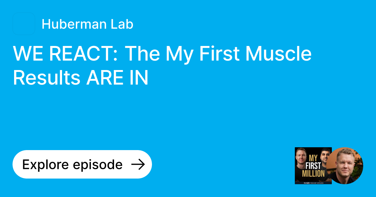 Episode: WE REACT: The My First Muscle Results ARE IN | Ask Huberman Lab