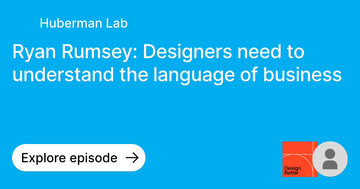 Episode: Ryan Rumsey: Designers need to understand the language of business | Ask Huberman Lab