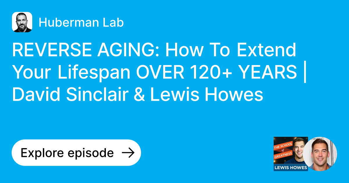 Episode: REVERSE AGING: How To Extend Your Lifespan OVER 120+ YEARS | David Sinclair & Lewis ...