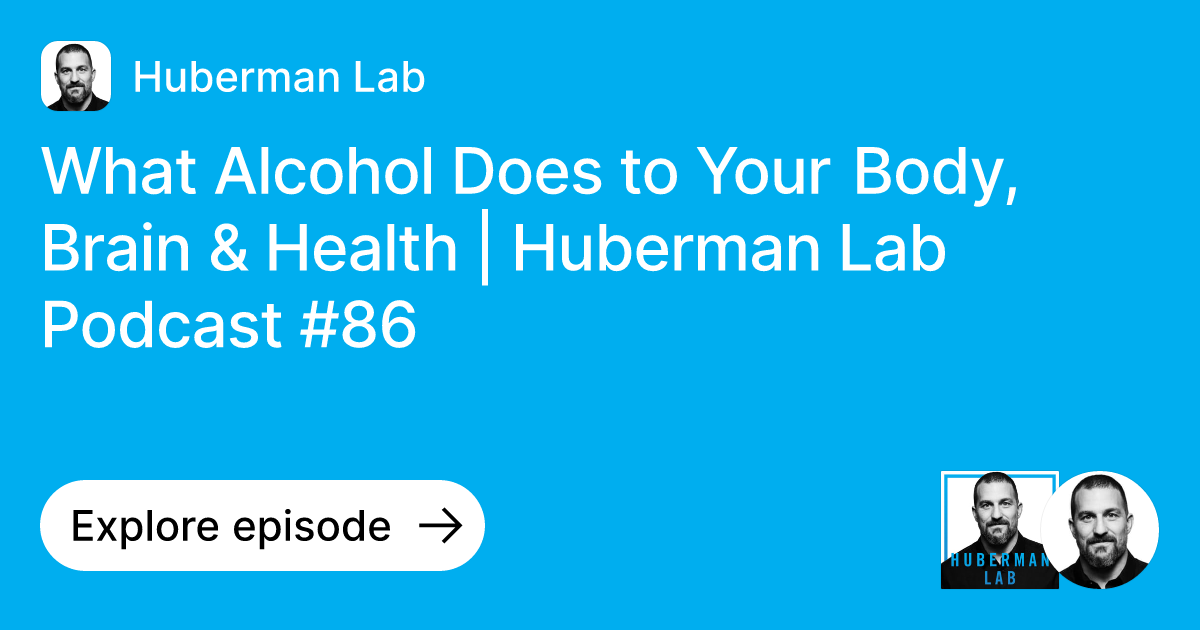 Episode: What Alcohol Does to Your Body, Brain & Health | Huberman Lab ...