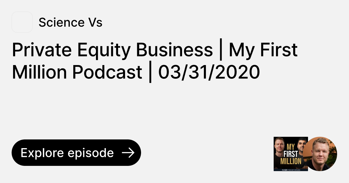 Episode: Private Equity Business | My First Million Podcast | 03/31/2020 | Ask Science Vs