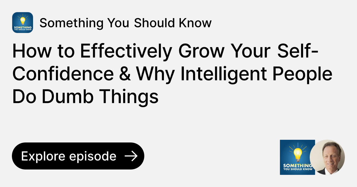 How to Effectively Grow Your Self-Confidence & Why Intelligent People ...
