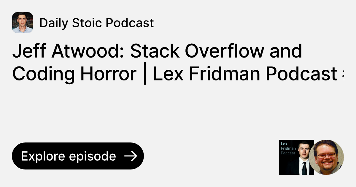 Episode: Jeff Atwood: Stack Overflow and Coding Horror | Lex Fridman Podcast #7 | Ask Daily ...