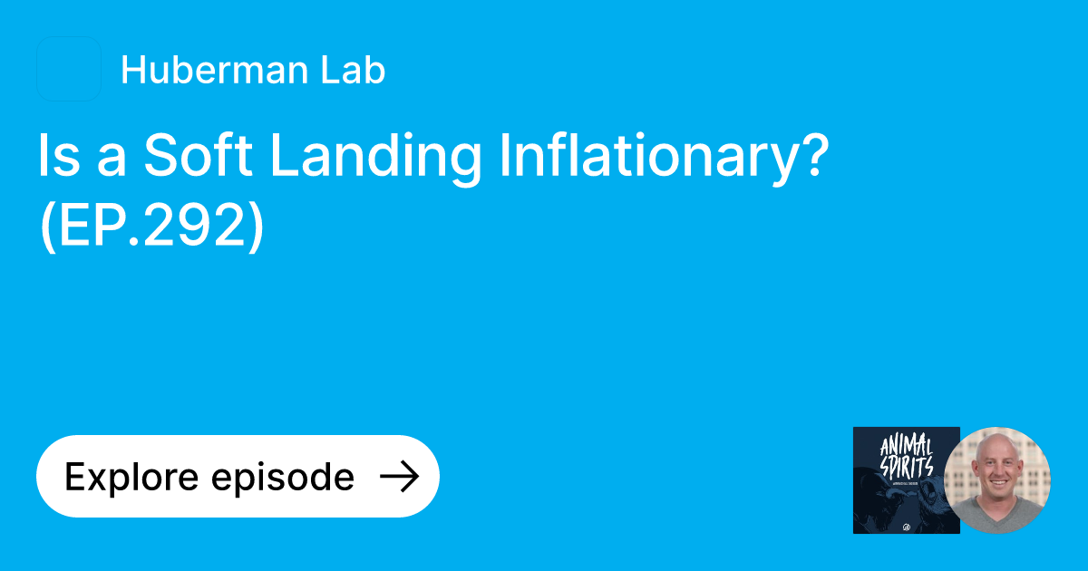 Episode: Is a Soft Landing Inflationary? (EP.292) | Ask Huberman Lab