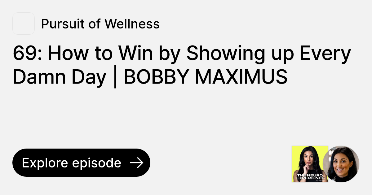 Episode: 69: How to Win by Showing up Every Damn Day | BOBBY MAXIMUS | Ask Pursuit of Wellness