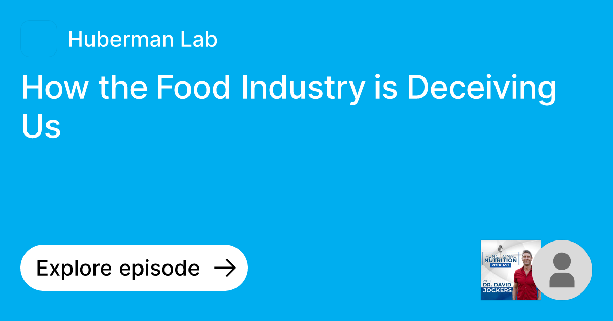 Episode: How the Food Industry is Deceiving Us | Ask Huberman Lab