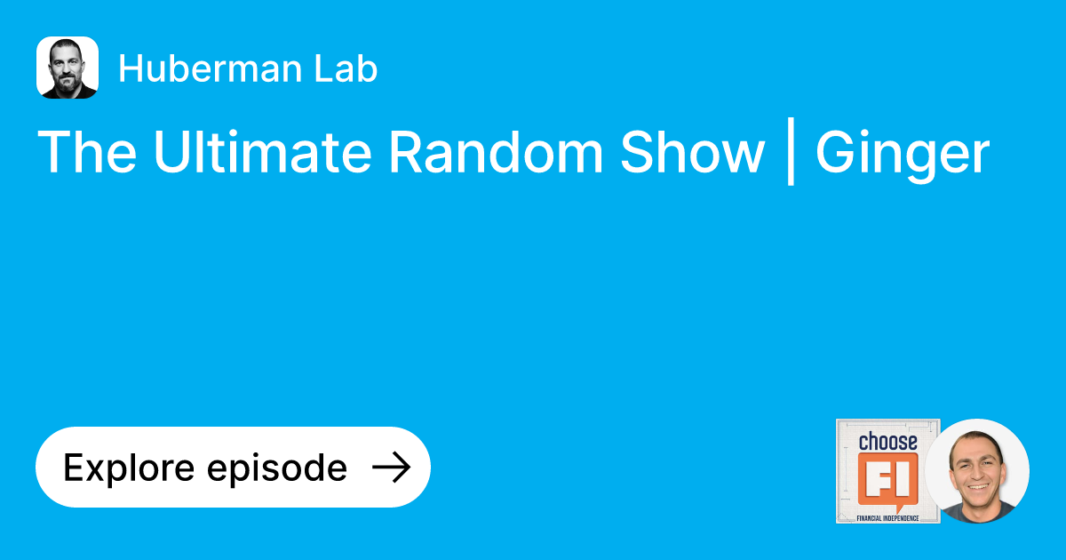 Episode: The Ultimate Random Show | Ginger | Ask Huberman Lab