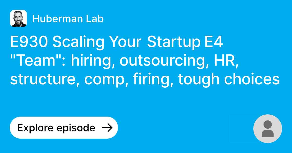 Episode: E930 Scaling Your Startup E4 "Team": hiring, outsourcing, HR, structure, comp, firing ...