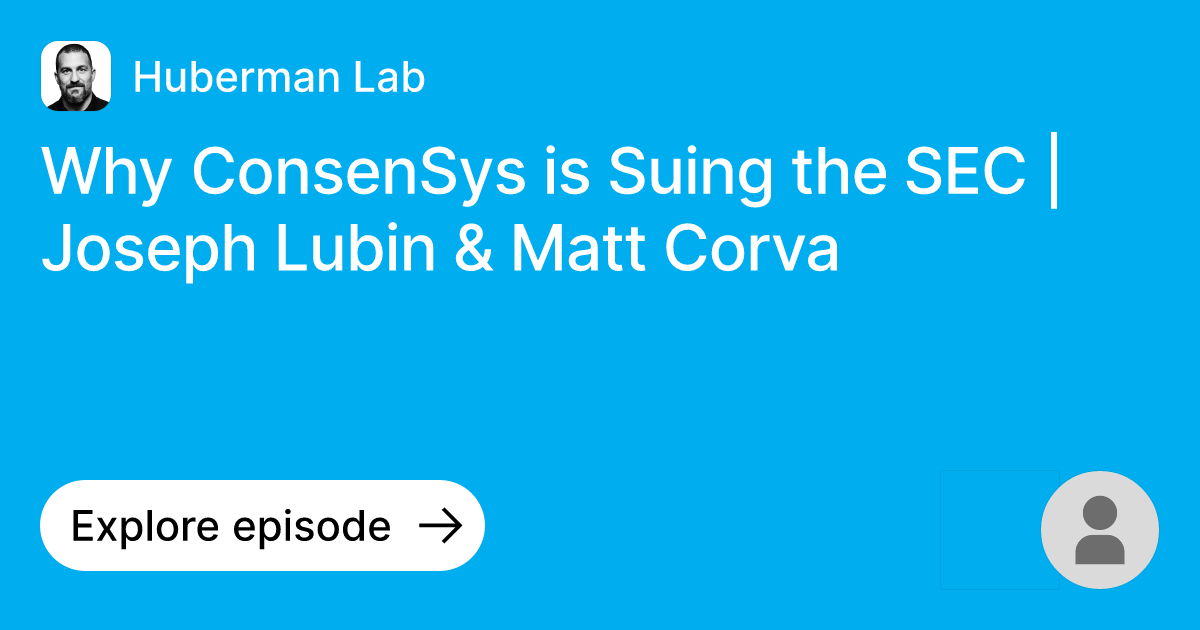 Episode: Why ConsenSys is Suing the SEC | Joseph Lubin & Matt Corva | Ask Huberman Lab