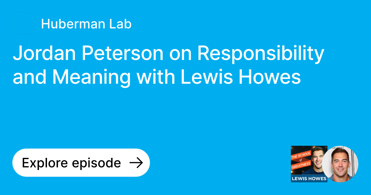 Episode: Jordan Peterson on Responsibility and Meaning with Lewis Howes | Ask Huberman Lab