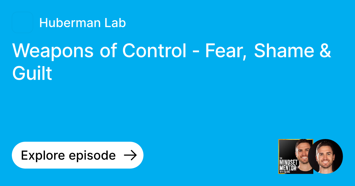 Episode: Weapons of Control - Fear, Shame & Guilt | Ask Huberman Lab
