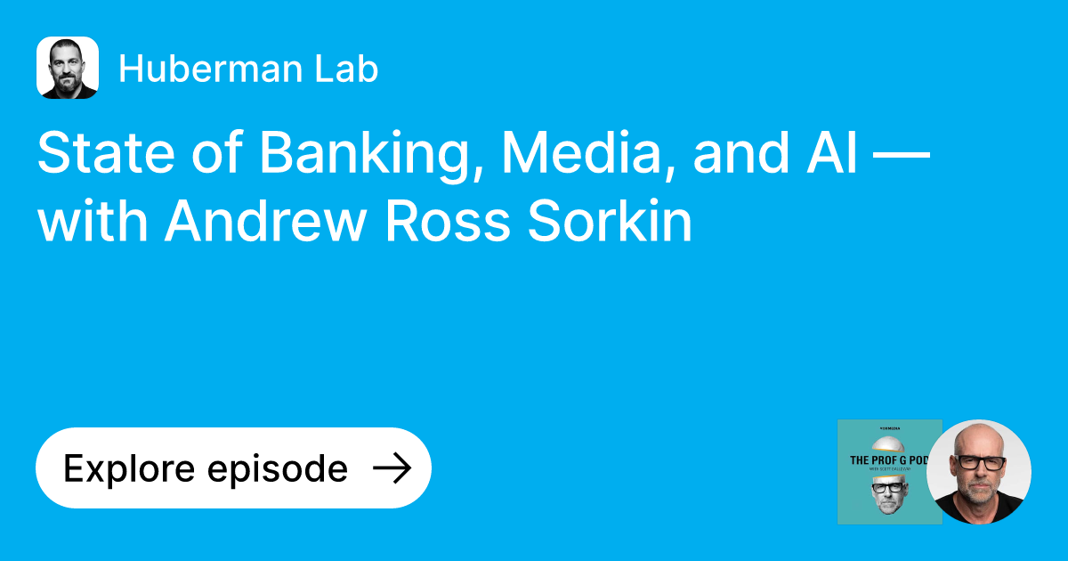 Episode: State of Banking, Media, and AI — with Andrew Ross Sorkin | Ask Huberman Lab
