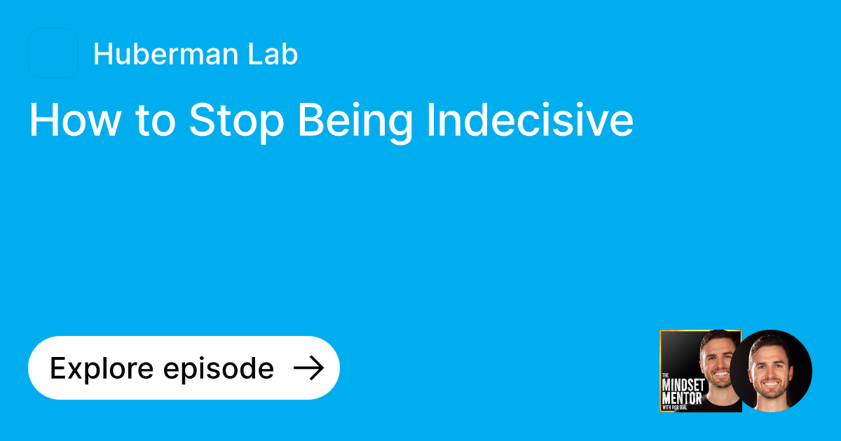 Episode: How to Stop Being Indecisive | Ask Huberman Lab