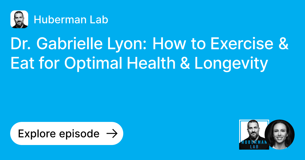 Episode: Dr. Gabrielle Lyon: How to Exercise & Eat for Optimal Health ...