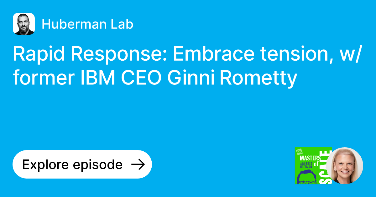 Episode: Rapid Response: Embrace tension, w/former IBM CEO Ginni Rometty | Ask Huberman Lab