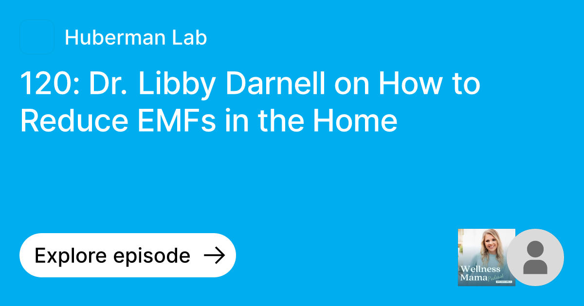 Episode: 120: Dr. Libby Darnell on How to Reduce EMFs in the Home | Ask Huberman Lab
