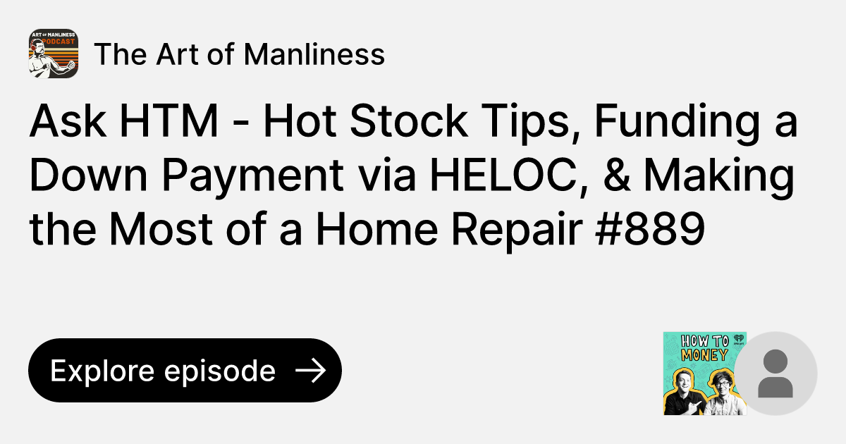Episode: Ask HTM - Hot Stock Tips, Funding a Down Payment via HELOC, & Making the Most of a Home ...