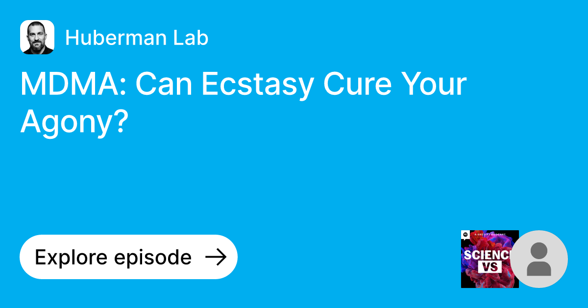 Episode: MDMA: Can Ecstasy Cure Your Agony? | Ask Huberman Lab