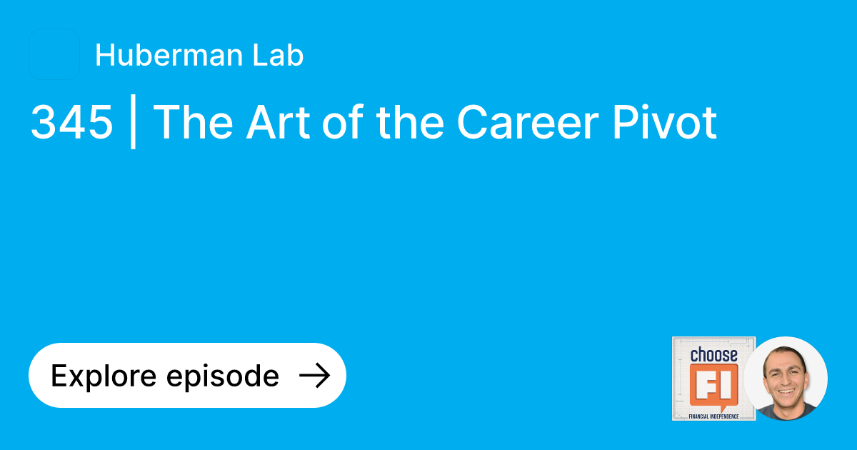 Episode: 345 | The Art of the Career Pivot | Ask Huberman Lab
