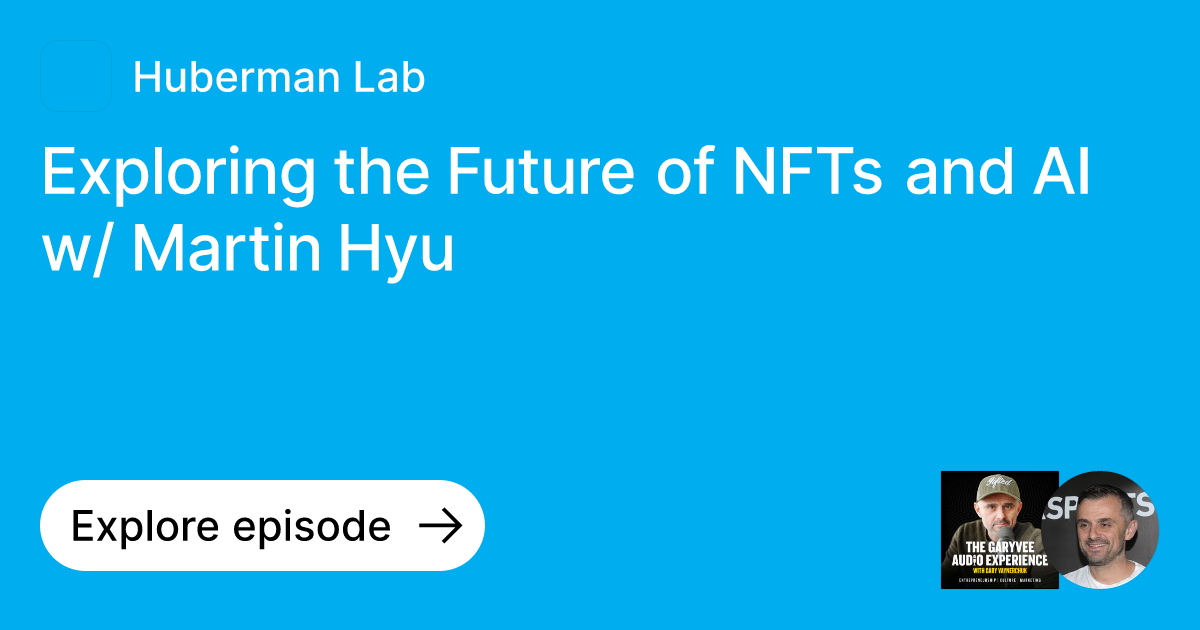 Episode: Exploring the Future of NFTs and AI w/ Martin Hyu | Ask Huberman Lab