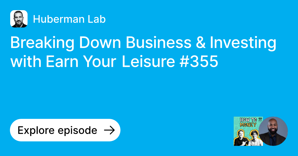 Episode: Breaking Down Business & Investing with Earn Your Leisure #355 | Ask Huberman Lab