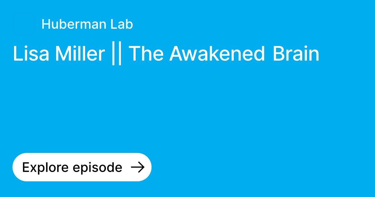 Episode: Lisa Miller || The Awakened Brain | Ask Huberman Lab