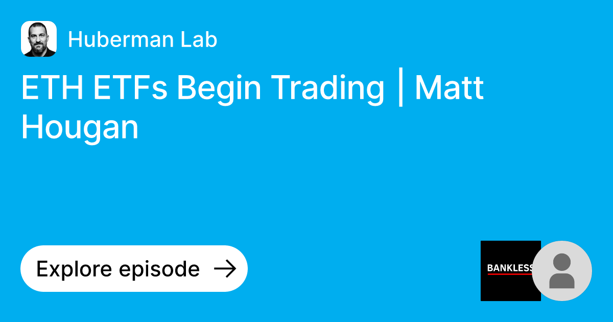 Episode: ETH ETFs Begin Trading | Matt Hougan | Ask Huberman Lab
