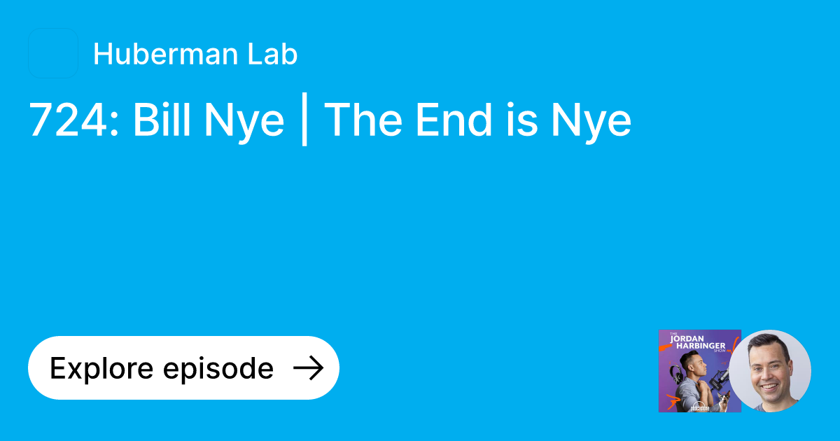 Episode: 724: Bill Nye | The End is Nye | Ask Huberman Lab