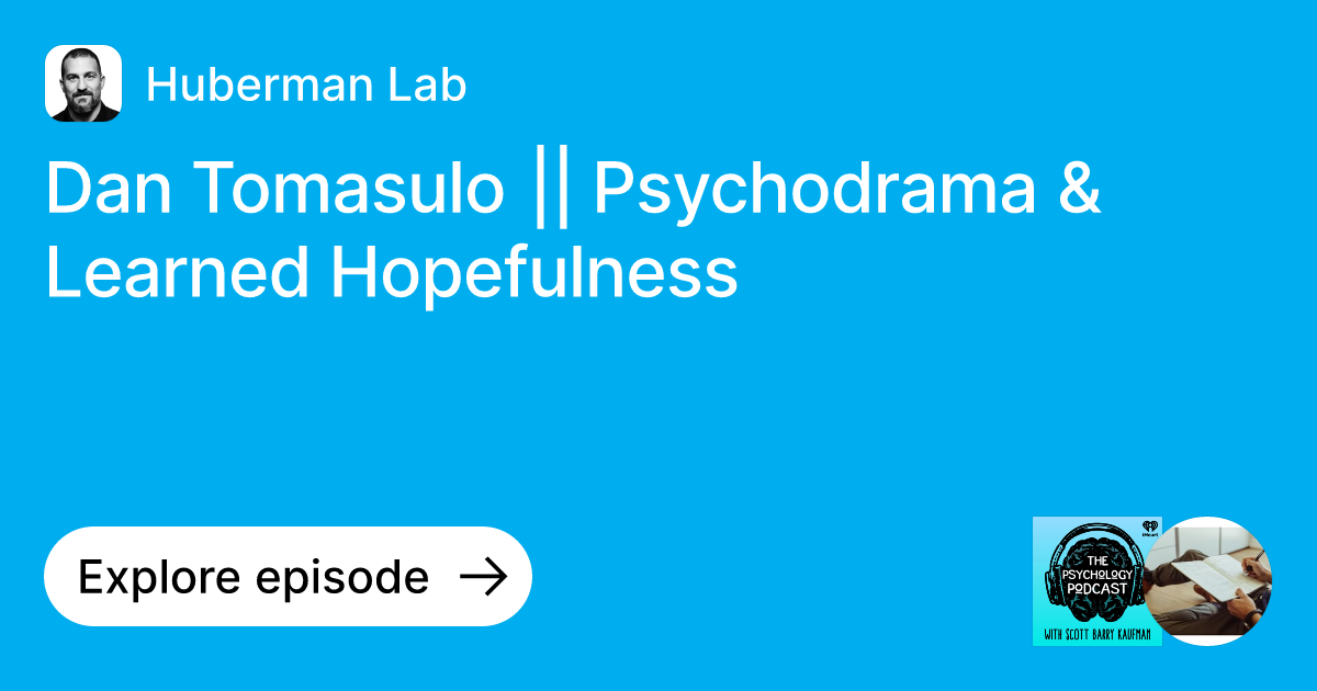 Episode: Dan Tomasulo || Psychodrama & Learned Hopefulness | Ask Huberman Lab
