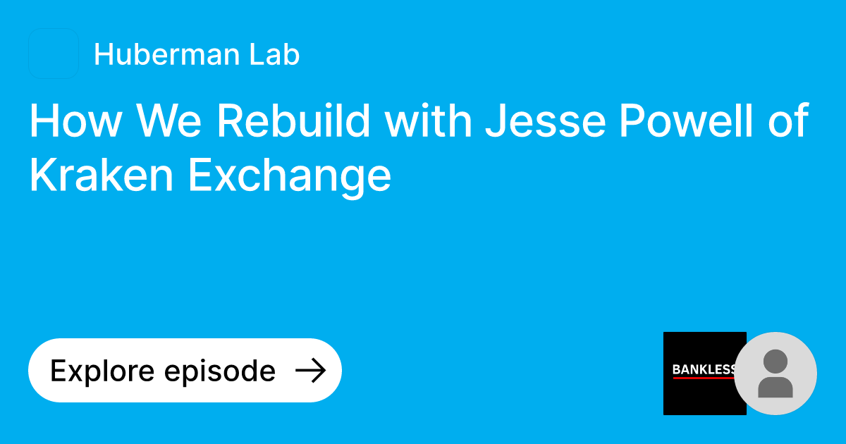 Episode: How We Rebuild with Jesse Powell of Kraken Exchange | Ask Huberman Lab