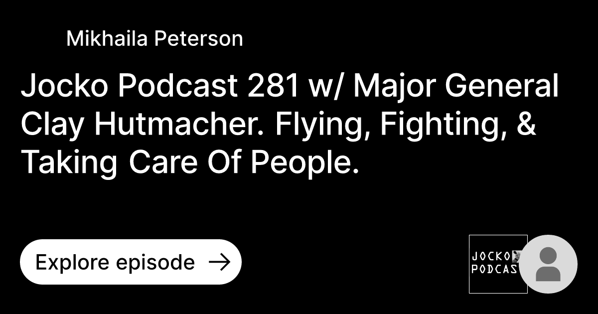 Jocko Podcast 281 w/ Major General Clay Hutmacher. Flying, Fighting ...