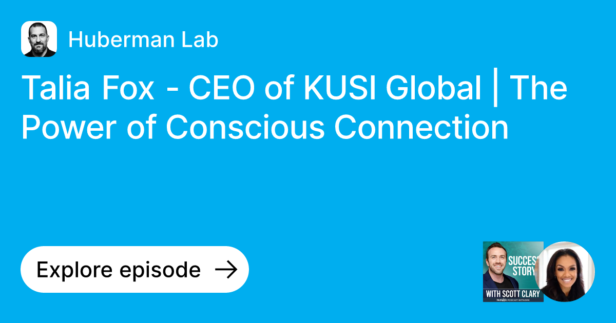 Episode: Talia Fox - CEO of KUSI Global | The Power of Conscious Connection | Ask Huberman Lab