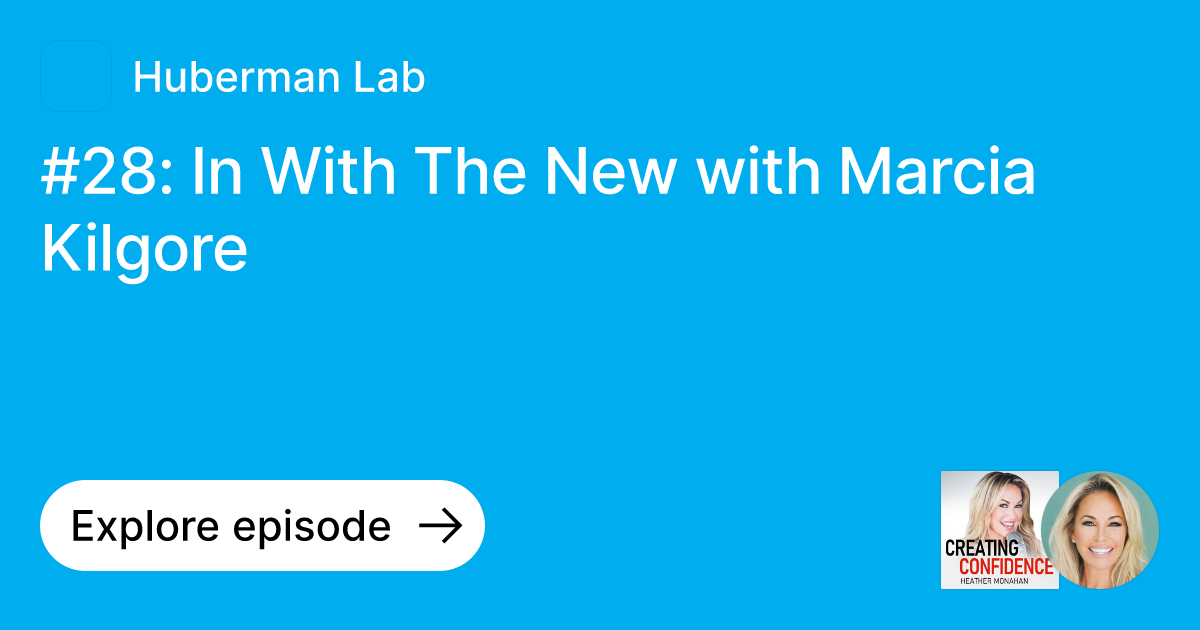 Episode: #28: In With The New with Marcia Kilgore | Ask Huberman Lab