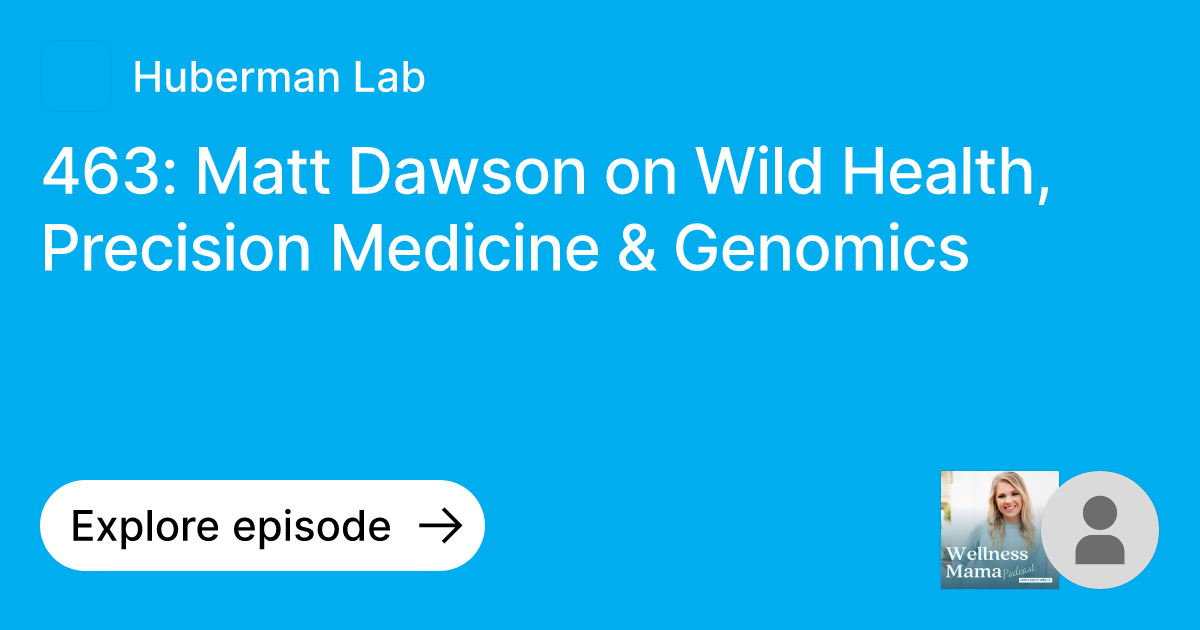 Episode: 463: Matt Dawson on Wild Health, Precision Medicine & Genomics ...