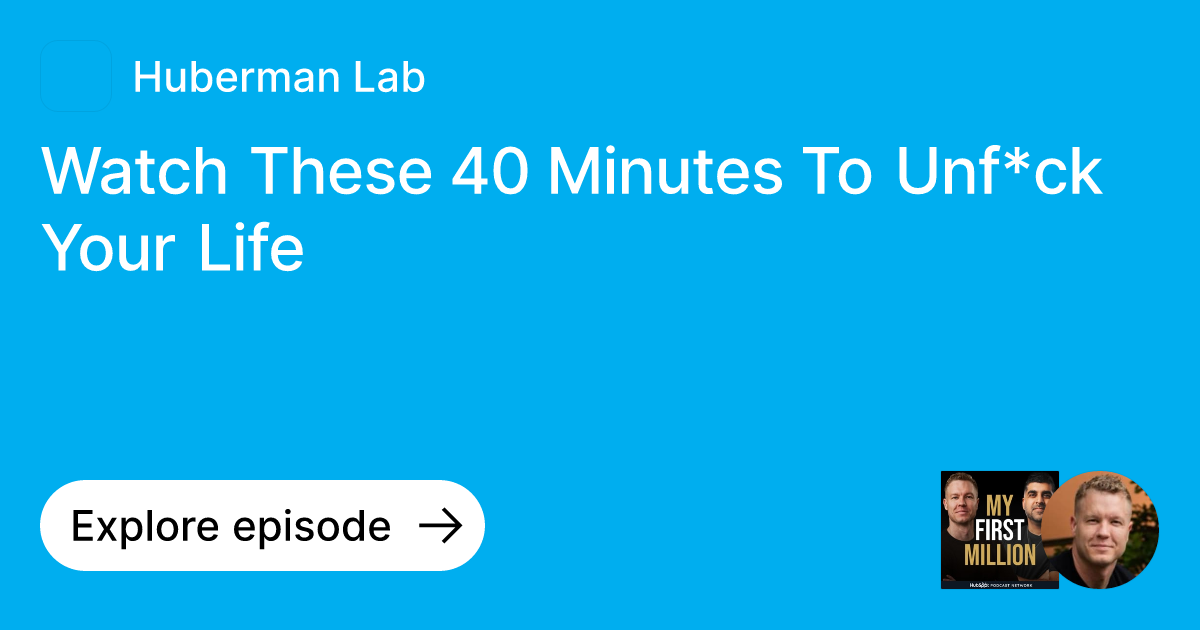 Episode: Watch These 40 Minutes To Unf*ck Your Life | Ask Huberman Lab