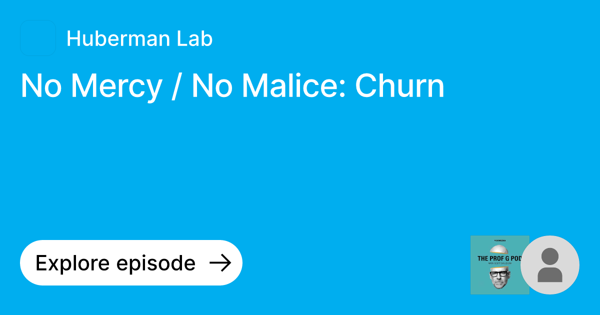 Episode: No Mercy / No Malice: Churn | Ask Huberman Lab