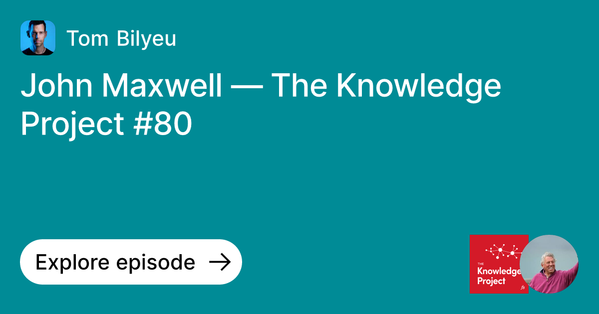 Episode: John Maxwell — The Knowledge Project #80 | Ask Tom Bilyeu