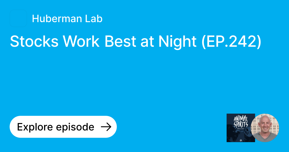 Episode: Stocks Work Best at Night (EP.242) | Ask Huberman Lab