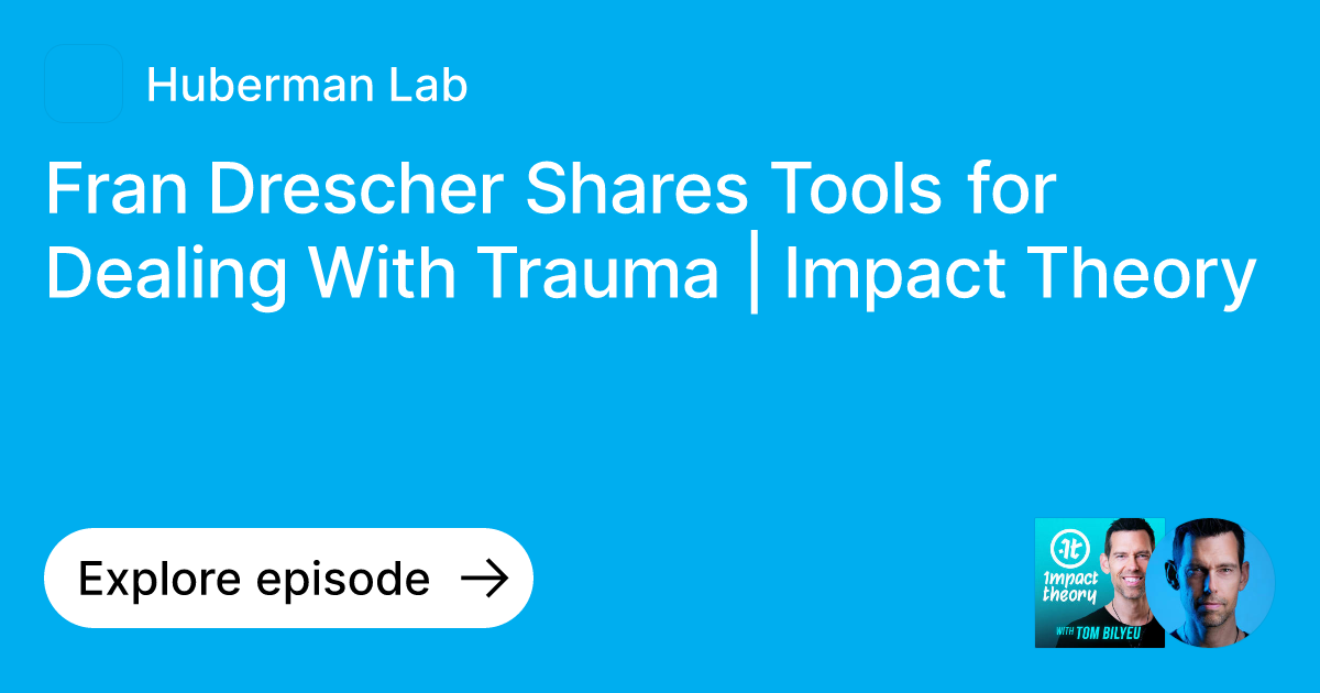 Episode: Fran Drescher Shares Tools for Dealing With Trauma | Impact Theory | Ask Huberman Lab